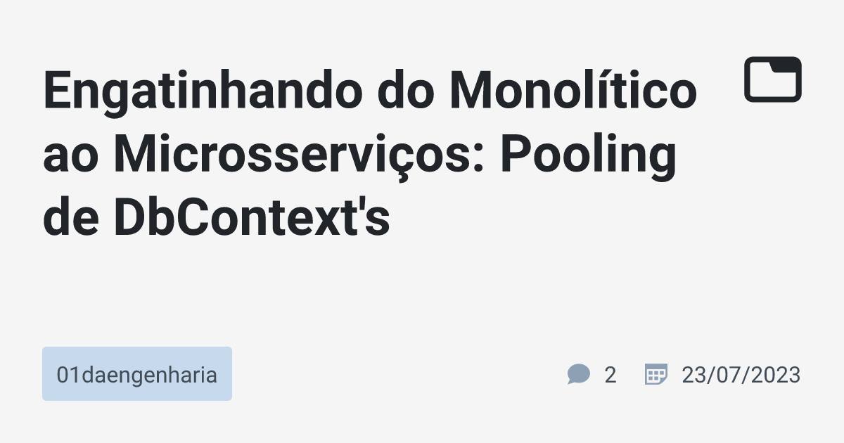 Engatinhando do Monolítico ao Microsserviços: Pooling de DbContext's ...
