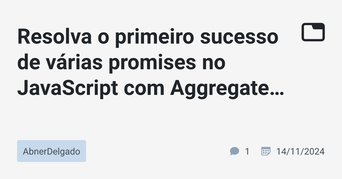 Resolva O Primeiro Sucesso De Várias Promises No Javascript Com Aggregateerror · Abnerdelgado