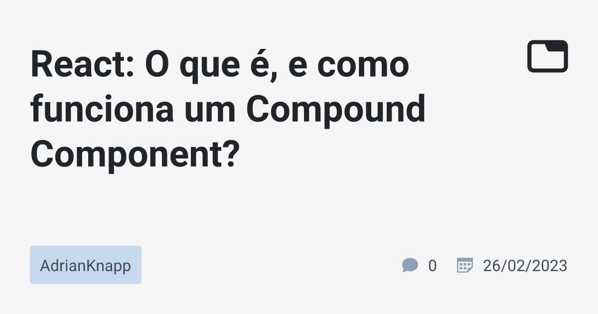React: O que é, e como funciona um Compound Component? · AdrianKnapp ... React: O que é, e como funciona um Compound Component? · AdrianKnapp ...