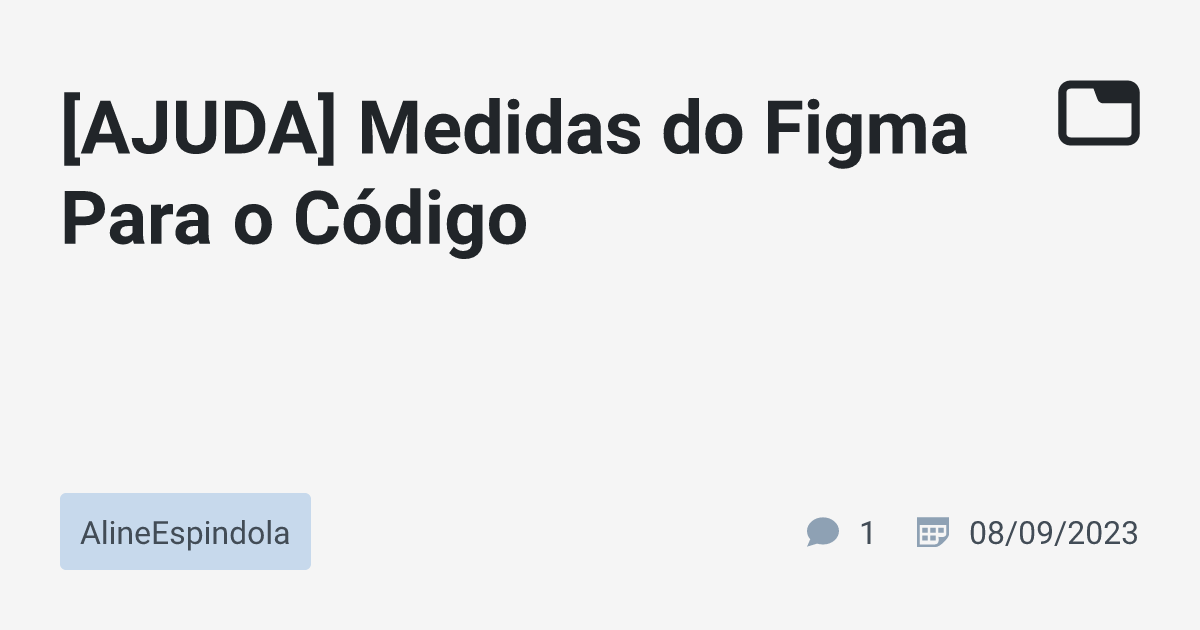 [AJUDA] Medidas do Figma Para o Código · AlineEspindola · TabNews