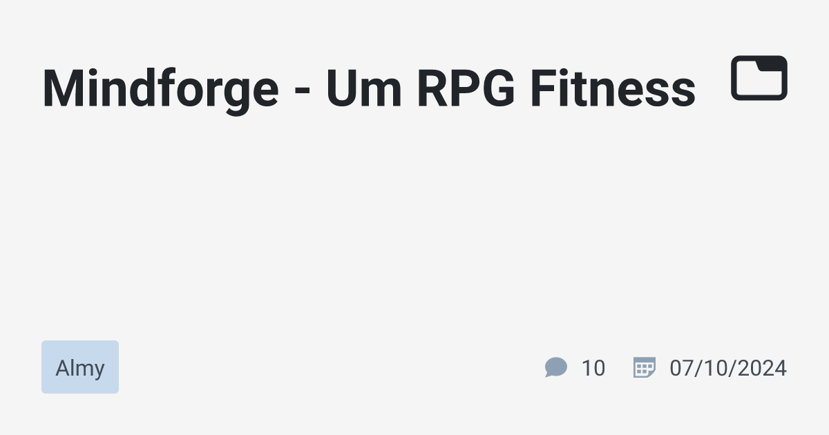 Mindforge - Um RPG Fitness · Almy · TabNews