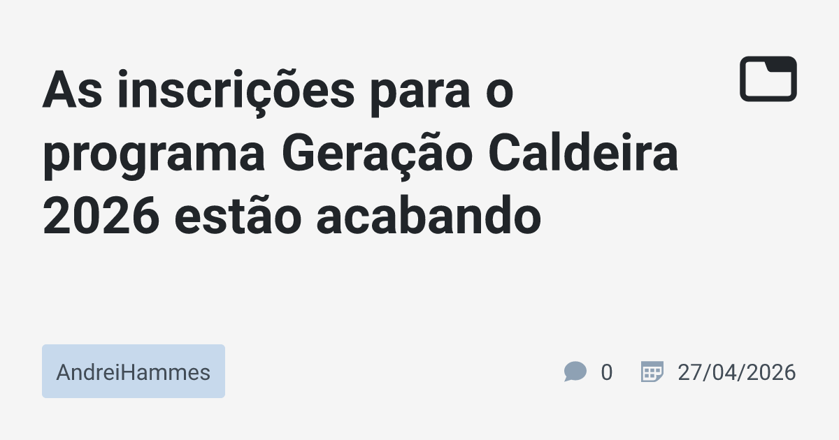 As inscrições para o programa Geração Caldeira 2026 estão acabando ...
