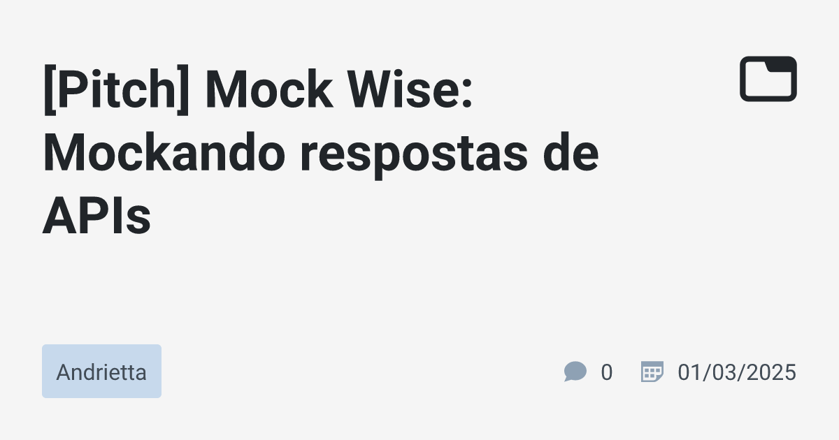 [Pitch] Mock Wise: Mockando respostas de APIs · Andrietta · TabNews