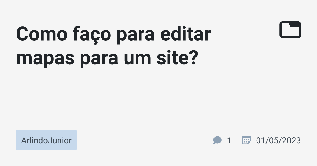 Como faço para editar mapas para um site? · ArlindoJunior · TabNews