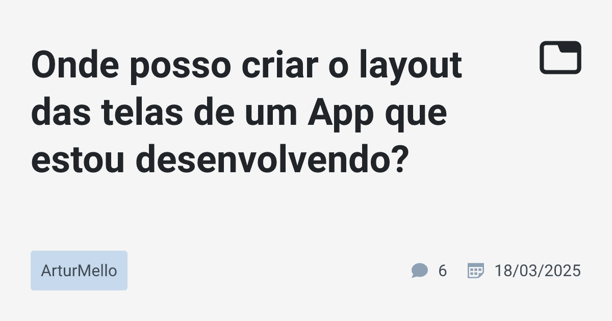 Onde posso criar o layout das telas de um App que estou desenvolvendo ...