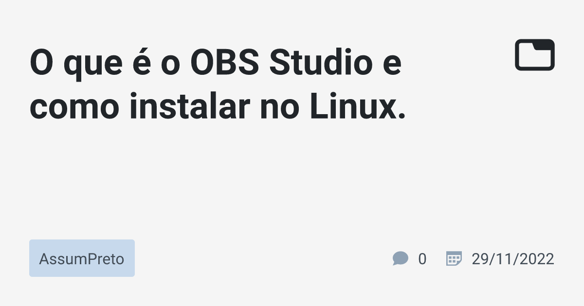 O que é o OBS Studio e como instalar no Linux. · AssumPreto · TabNews