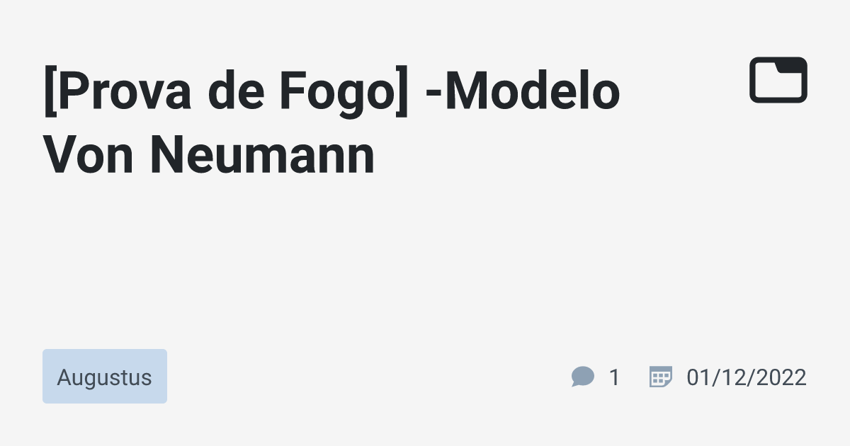 [Prova de Fogo] -Modelo Von Neumann · Augustus · TabNews