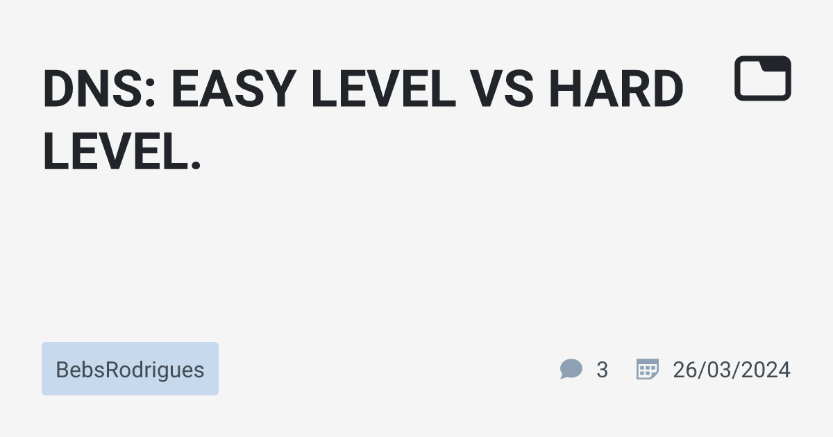DNS: EASY LEVEL VS HARD LEVEL. · BebsRodrigues · TabNews