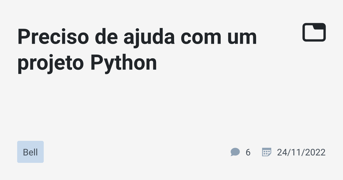 Preciso de ajuda com um projeto Python · Bell · TabNews