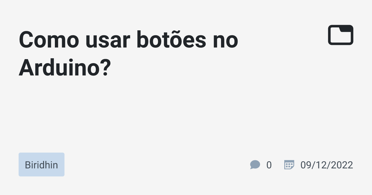 Como usar botões no Arduino? · Biridhin · TabNews