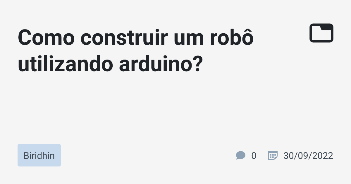 Como construir um robô utilizando arduino? · Biridhin · TabNews