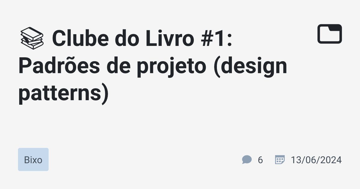 📚 Clube do Livro #1: Padrões de projeto (design patterns) · Bixo · TabNews