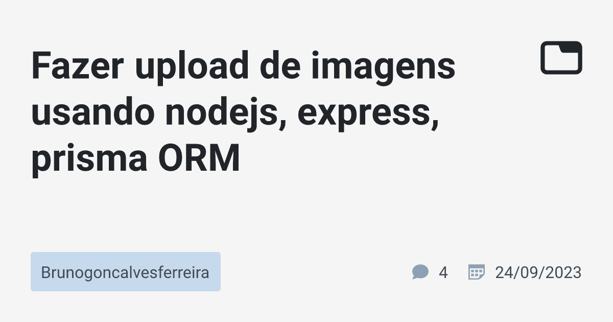 Fazer upload de imagens usando nodejs, express, prisma ORM · Brunogoncalvesferreira · TabNews