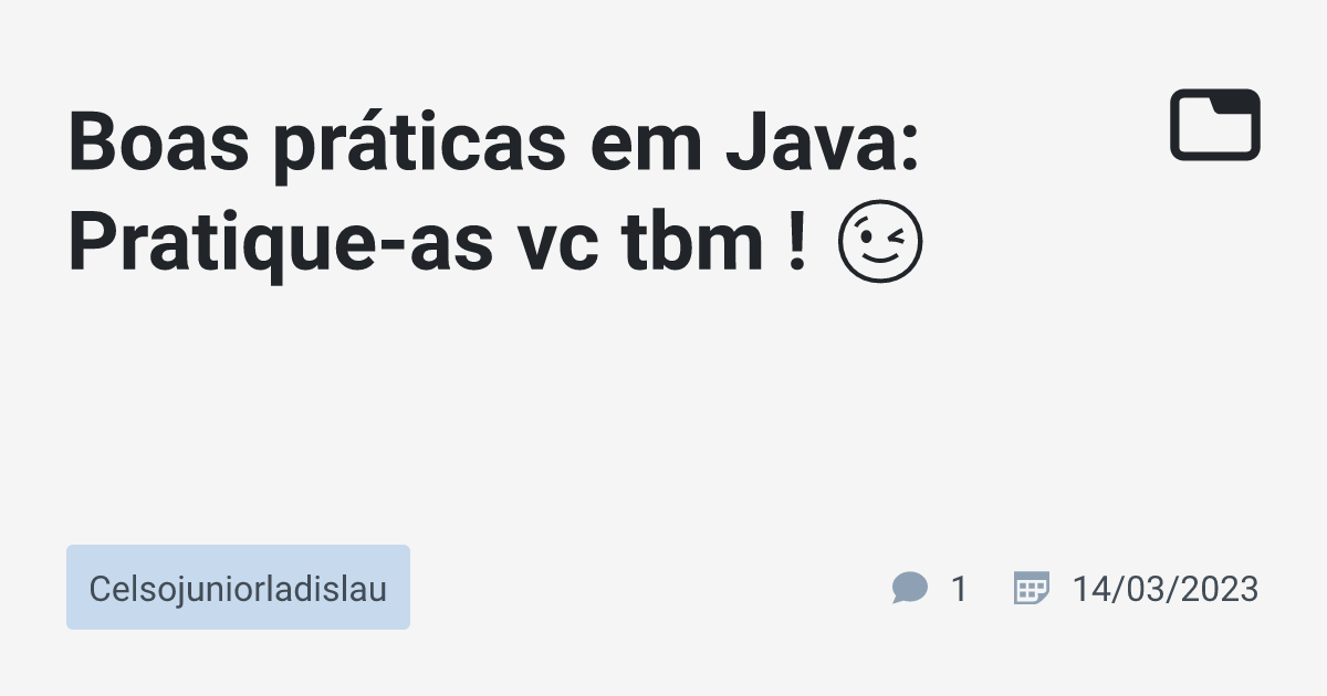 Boas práticas em Java: Pratique-as vc tbm ! 😉 · Celsojuniorladislau · TabNews