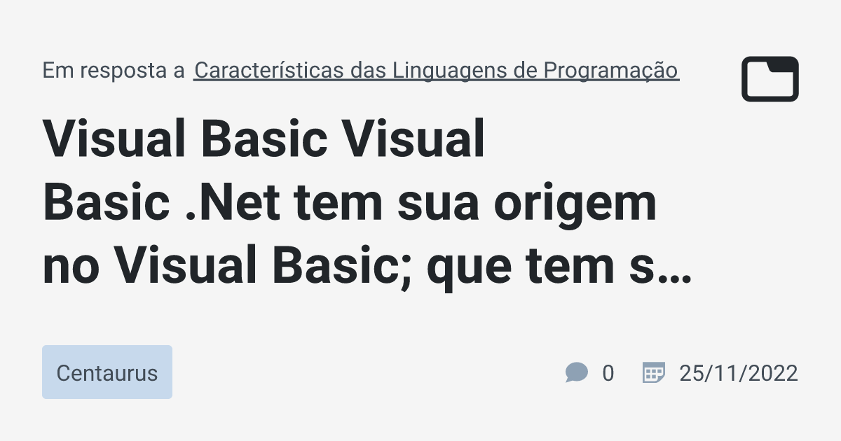 Visual Basic Visual Basic .Net tem sua origem no Visual Basic; que tem ...