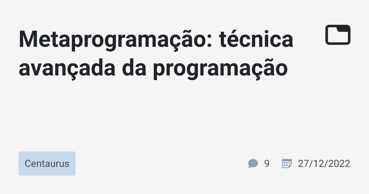 Metaprogramação: técnica avançada da programação · Centaurus · TabNews