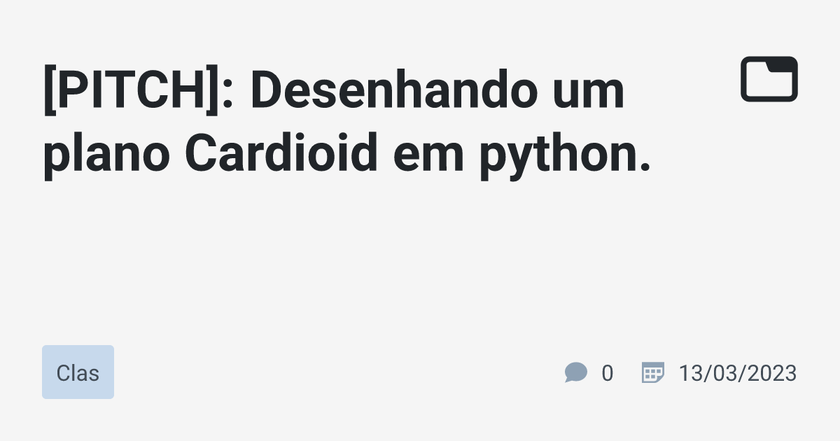 [PITCH]: Desenhando um plano Cardioid em python. · Clas · TabNews