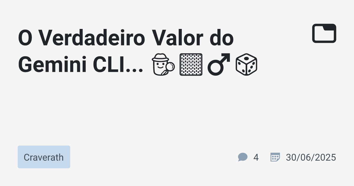 O Verdadeiro Valor do Gemini CLI... 🕵🏼‍♂️🎲 · Craverath · TabNews