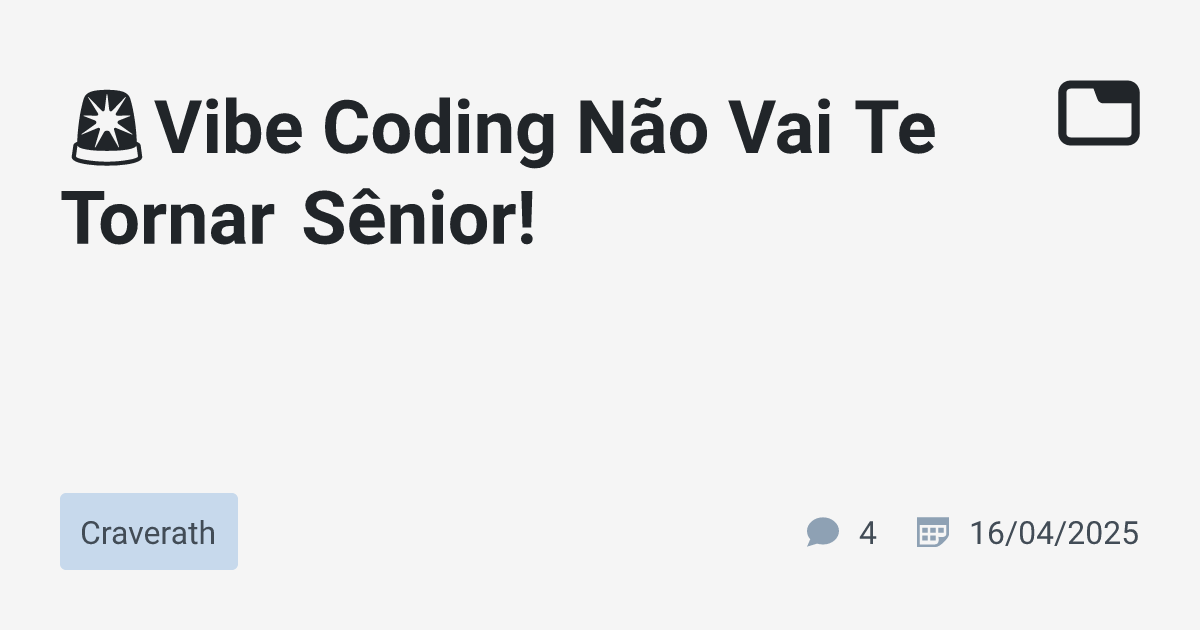 🚨Vibe Coding Não Vai Te Tornar Sênior! · Craverath · TabNews