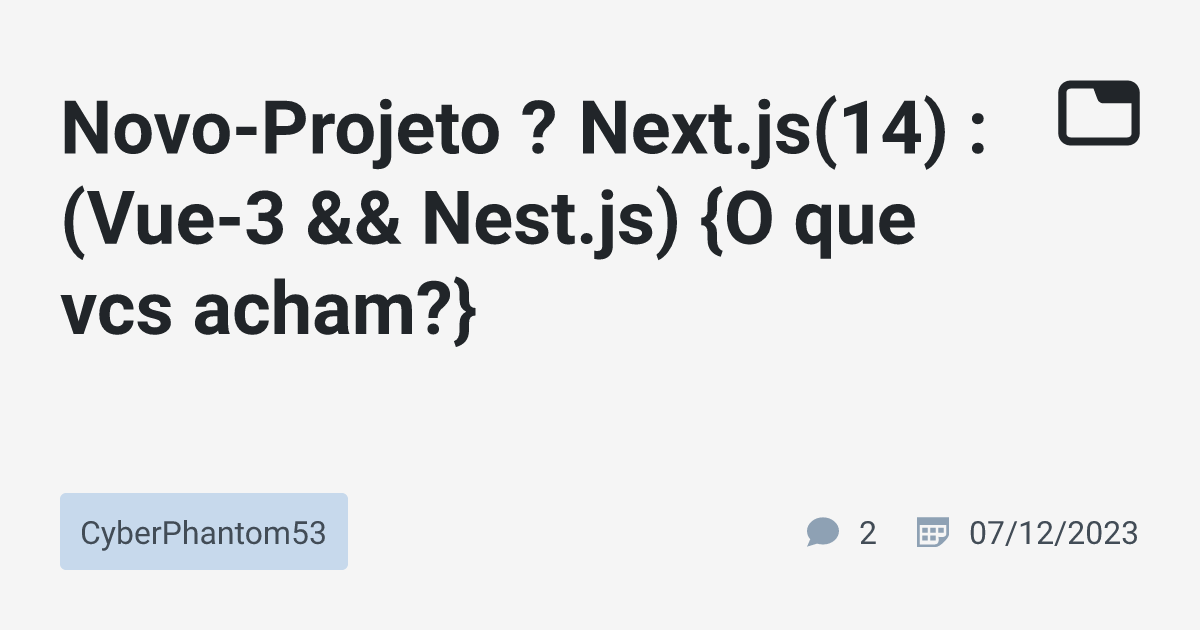 Novo-Projeto ? Next.js(14) : (Vue-3 && Nest.js) {O que vcs acham ... Novo-Projeto ? Next.js(14) : (Vue-3 && Nest.js) {O que vcs acham ...