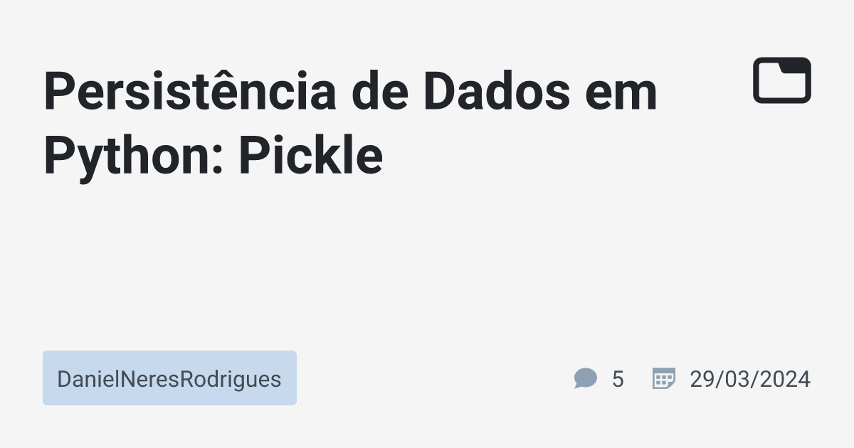 Persistência de Dados em Python: Pickle · DanielNeresRodrigues · TabNews