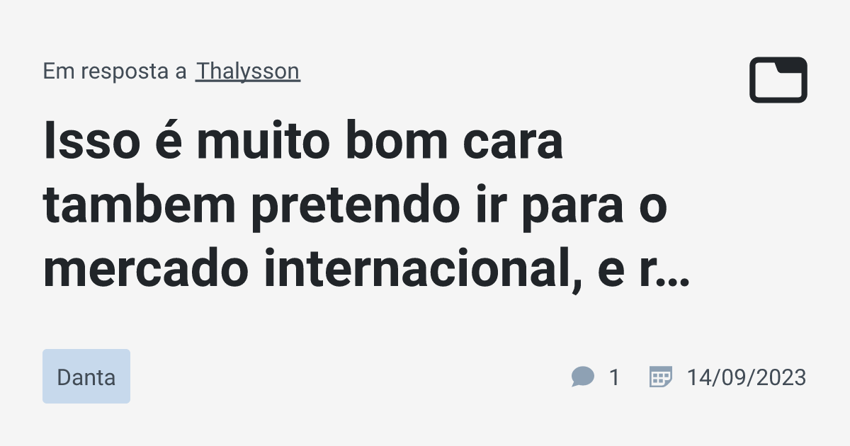 Isso é muito bom cara tambem pretendo ir para o mercado internacional, e realmen · Danta · TabNews