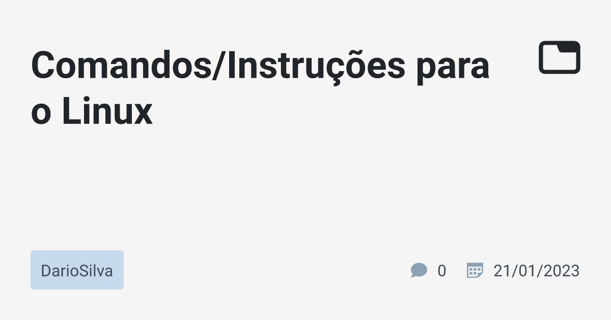 Comandos/Instruções para o Linux · DarioSilva · TabNews