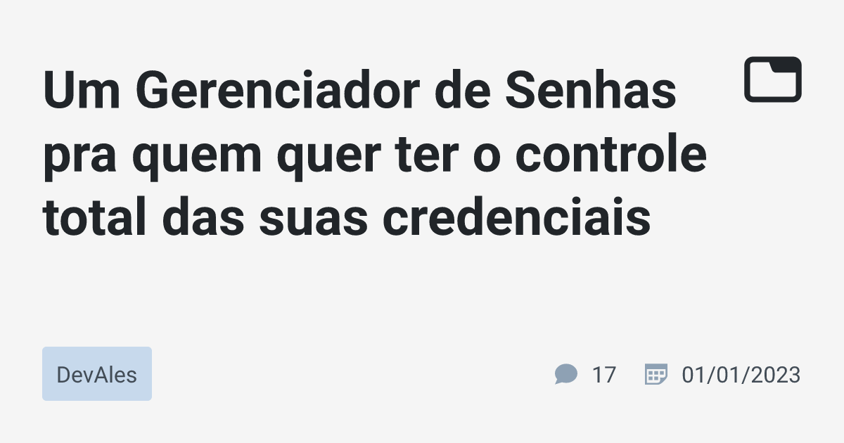 Um Gerenciador de Senhas pra quem quer ter o controle total das suas ... Um Gerenciador de Senhas pra quem quer ter o controle total das suas ...