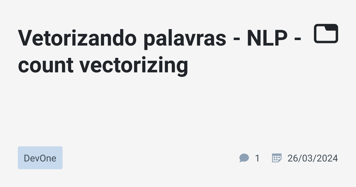 Vetorizando palavras - NLP - count vectorizing · DevOne · TabNews