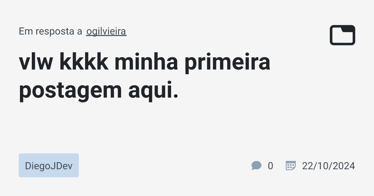 vlw kkkk minha primeira postagem aqui. · DiegoJDev · TabNews