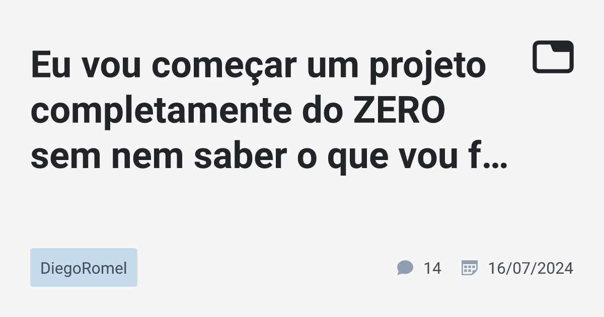 Eu Vou Começar Um Projeto Completamente Do Zero Sem Nem Saber O Que Vou