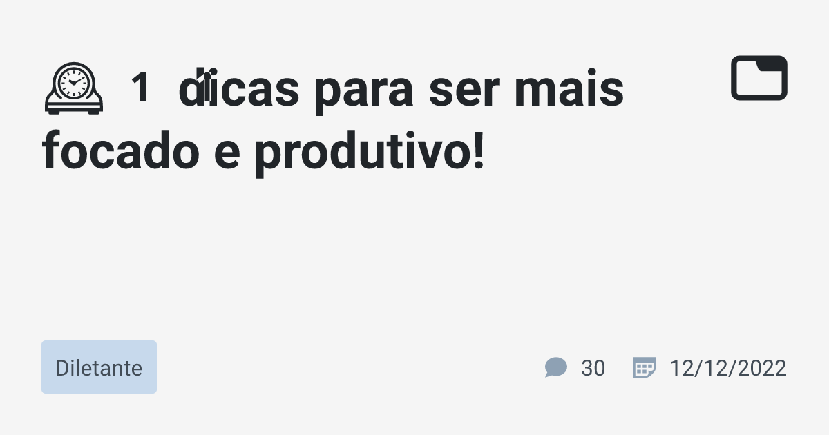 🕰️11 dicas para ser mais focado e produtivo! · Diletante · TabNews