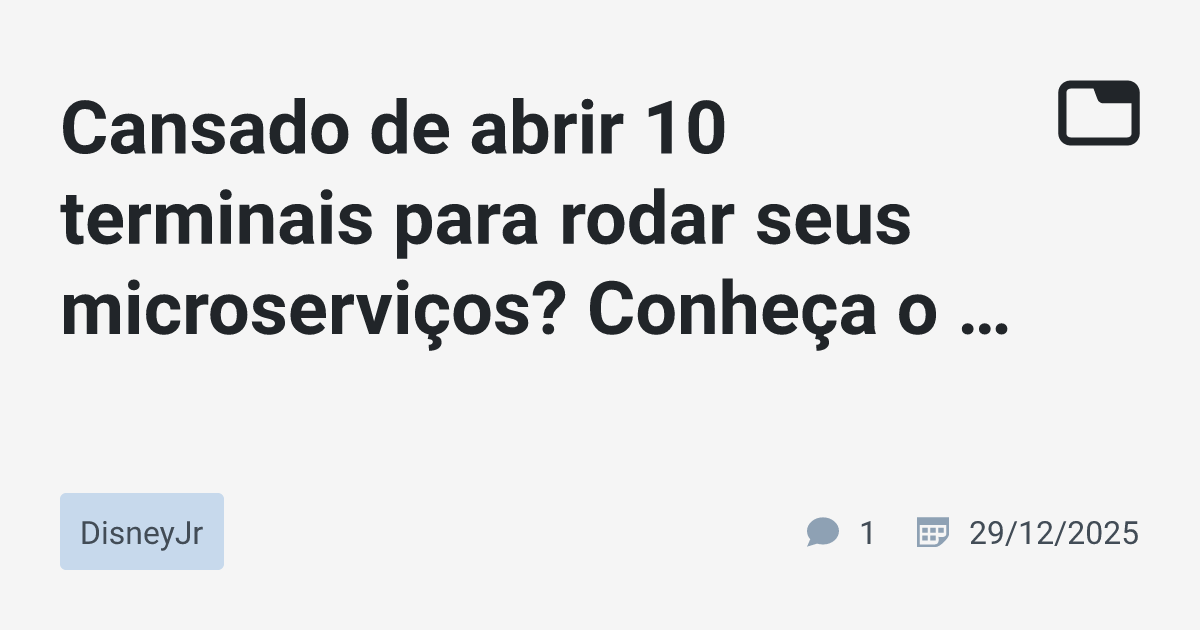Cansado de abrir 10 terminais para rodar seus microserviços? Conheça o ...