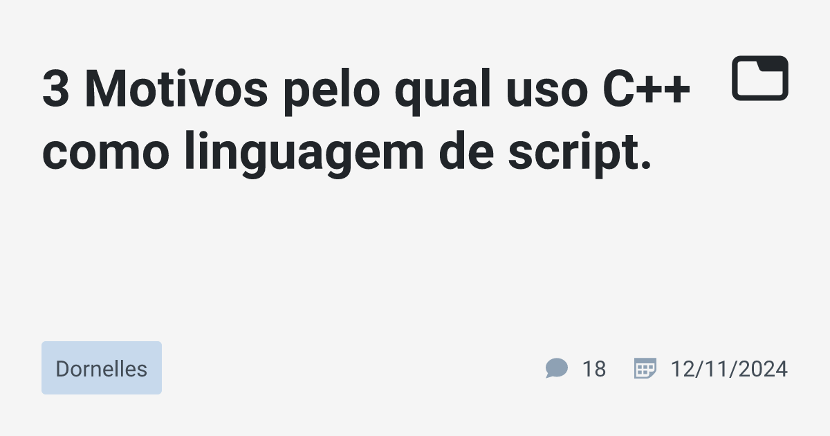 3 Motivos pelo qual uso C++ como linguagem de script. · Dornelles · TabNews