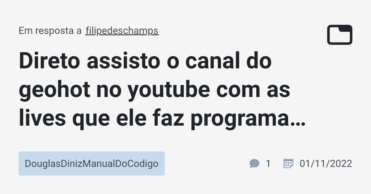 Direto assisto o canal do geohot no youtube com as lives que ele faz ...