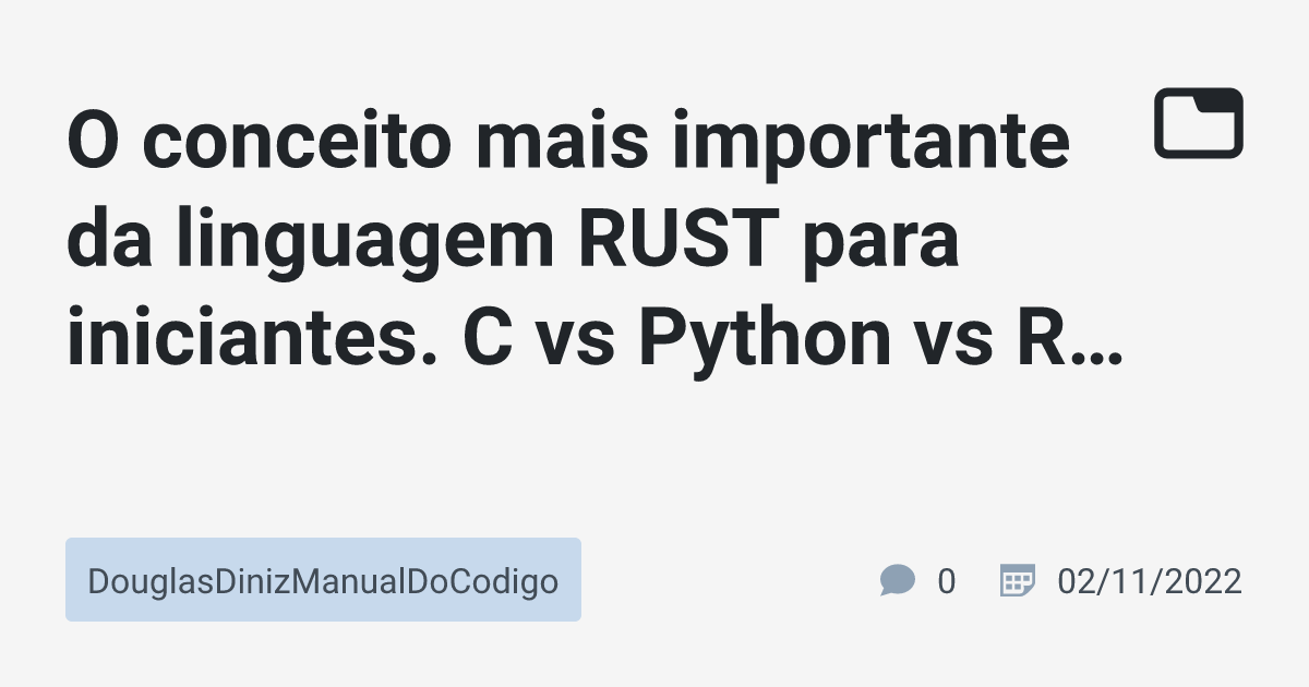 O conceito mais importante da linguagem RUST para iniciantes. C vs ...