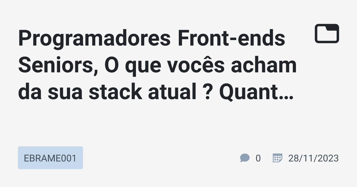 Programadores Front-ends Seniors, O que vocês acham da sua stack atual ? Quanto vocês ganham ...