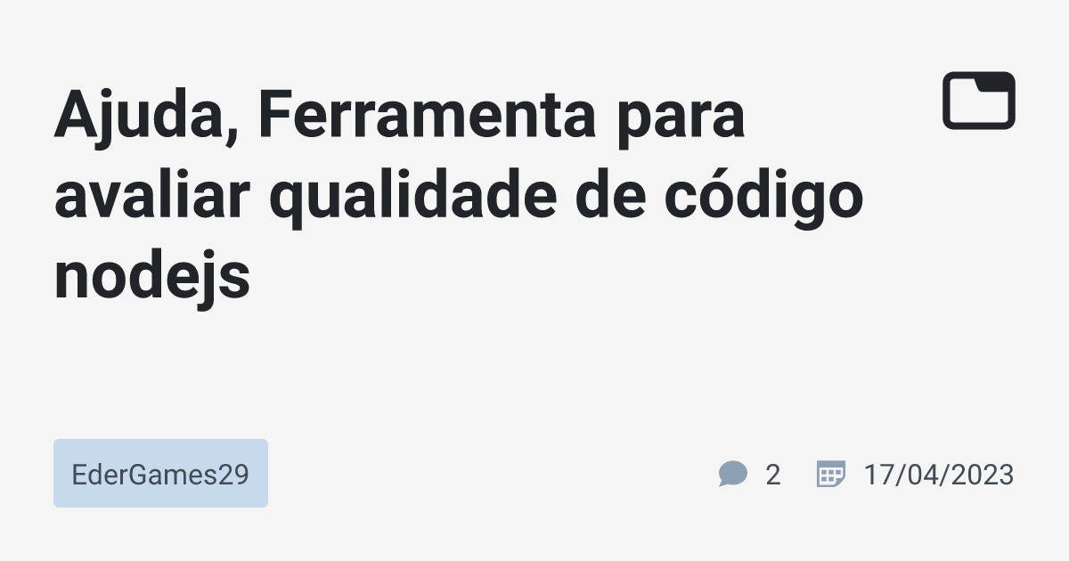 Ajuda, Ferramenta para avaliar qualidade de código nodejs · EderGames29 · TabNews
