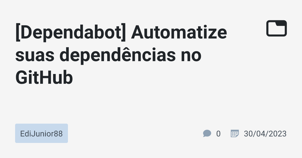 [Dependabot] Automatize suas dependências no GitHub · EdiJunior88 · TabNews