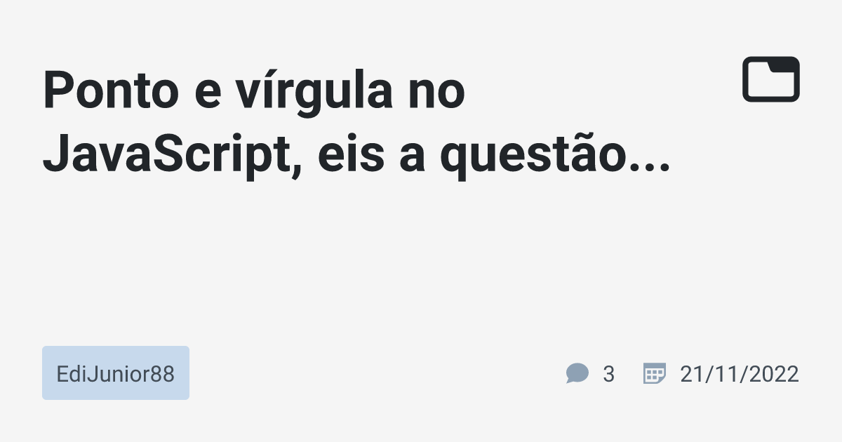 Ponto e vírgula no JavaScript, eis a questão... · EdiJunior88 · TabNews