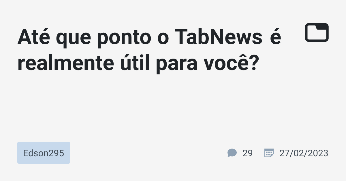 Até que ponto o TabNews é realmente útil para você? · Edson295 · TabNews