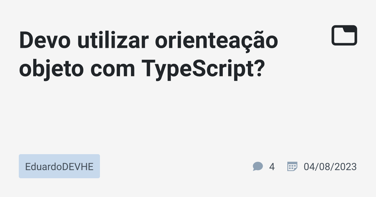 Devo utilizar orienteação objeto com TypeScript? · EduardoDEVHE · TabNews