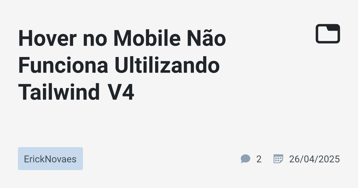 Hover no Mobile Não Funciona Ultilizando Tailwind V4 · ErickNovaes · TabNews