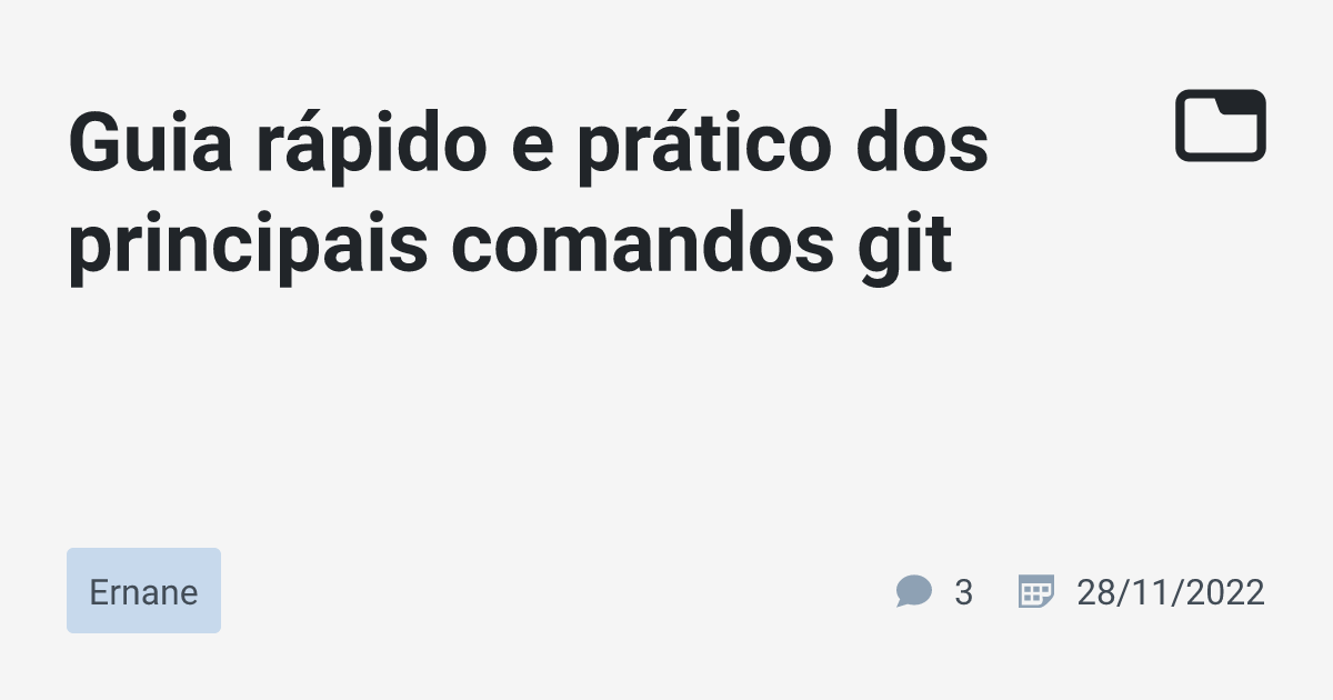 Guia rápido e prático dos principais comandos git · Ernane · TabNews