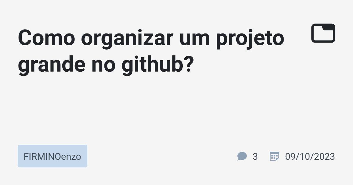 Como organizar um projeto grande no github? · FIRMINOenzo · TabNews