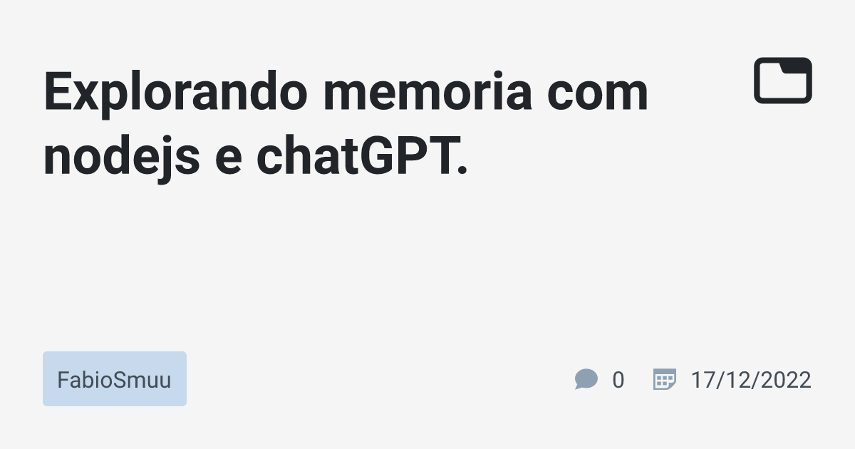 Explorando Memoria Com Nodejs E Chatgpt · Fabiosmuu · Tabnews