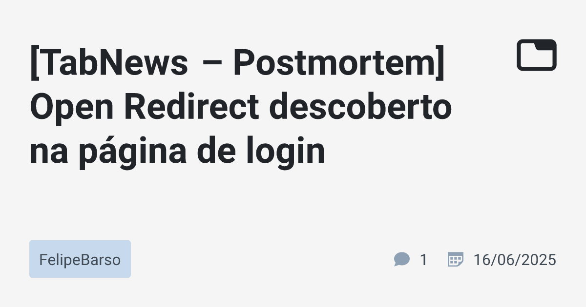 [TabNews – Postmortem] Open Redirect descoberto na página de login · FelipeBarso · TabNews