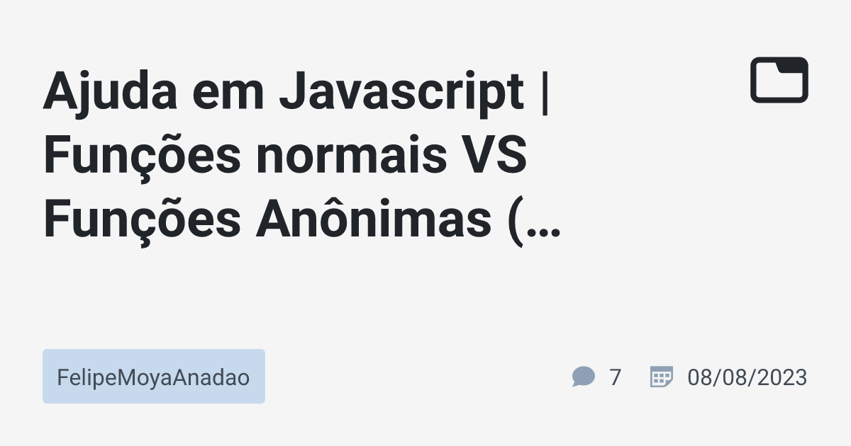 Ajuda em Javascript | Funções normais VS Funções Anônimas ( function ...