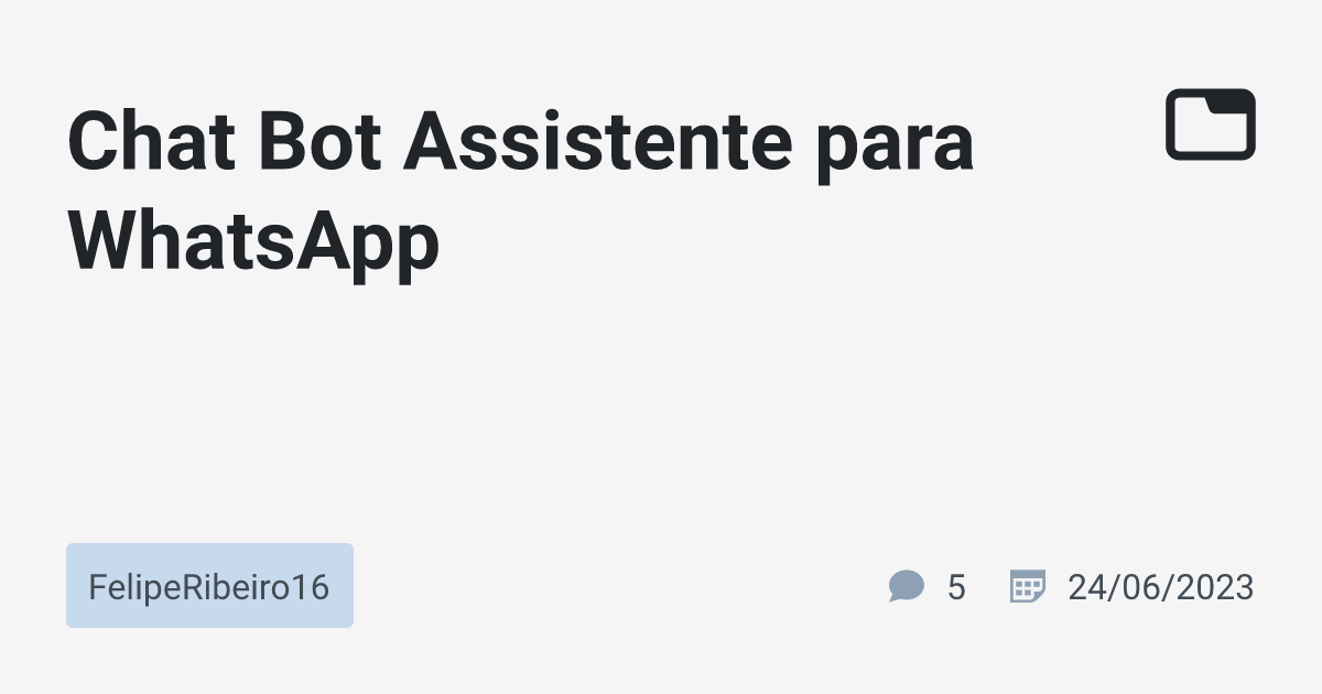 Chat Bot Assistente para WhatsApp · FelipeRibeiro16 · TabNews