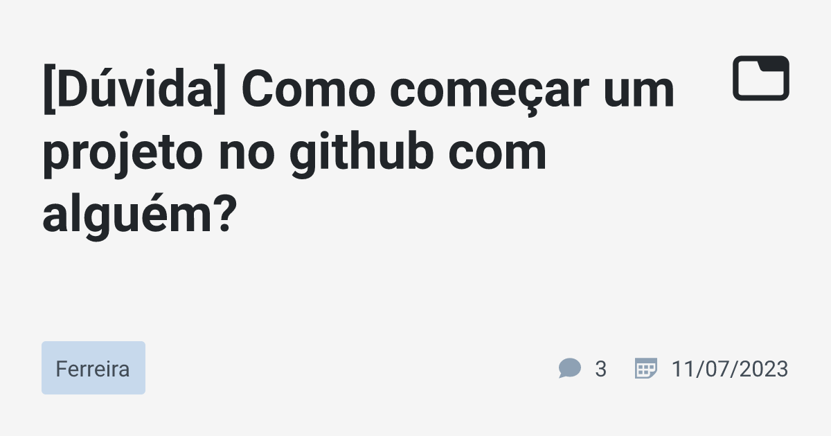 [Dúvida] Como começar um projeto no github com alguém? · Ferreira · TabNews
